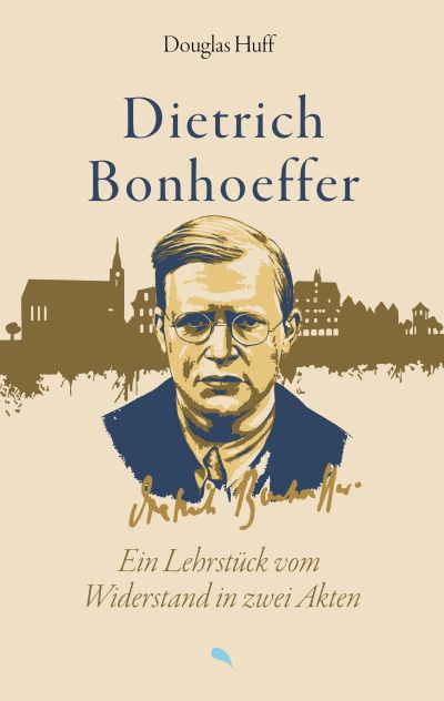 CBZ - Dietrich Bonhoeffer. Ein Lehrstück vom Widerstand in zwei Akten